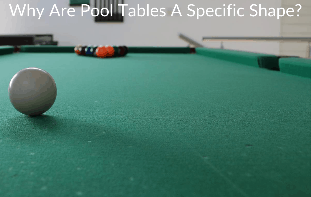 Why Are Pool Tables A Specific Shape? March 2025